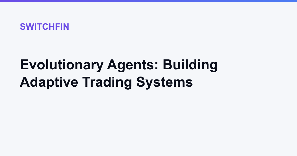Evolutionary Agents: The Future of Adaptive Trading Systems - Switchfin